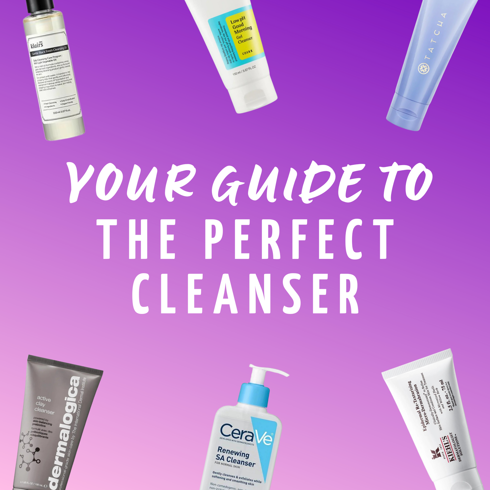 Your Guide To The Perfect Cleanser